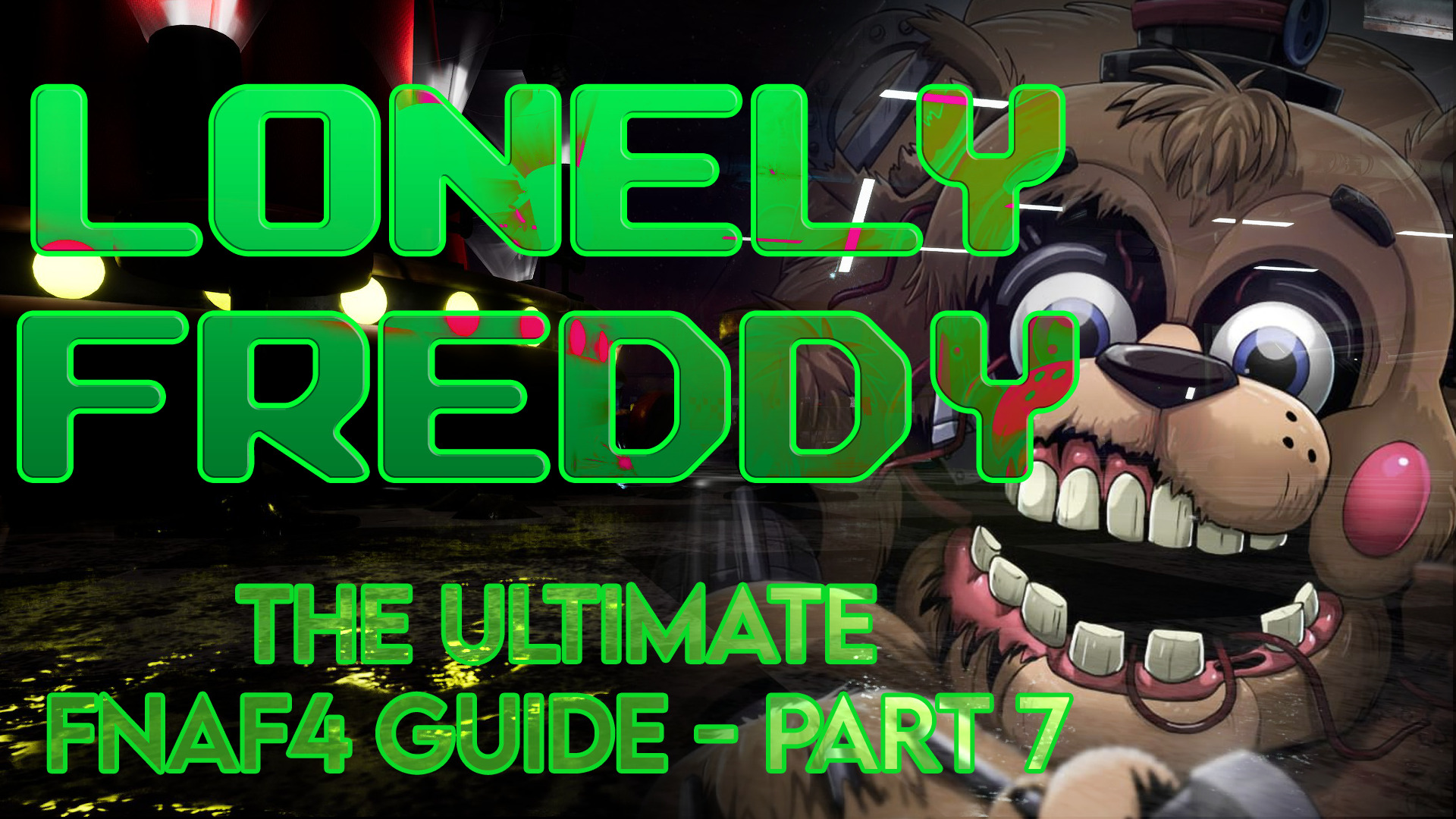 The Ultimate FNAF4 Guide – Part 7 - Lonely Freddy